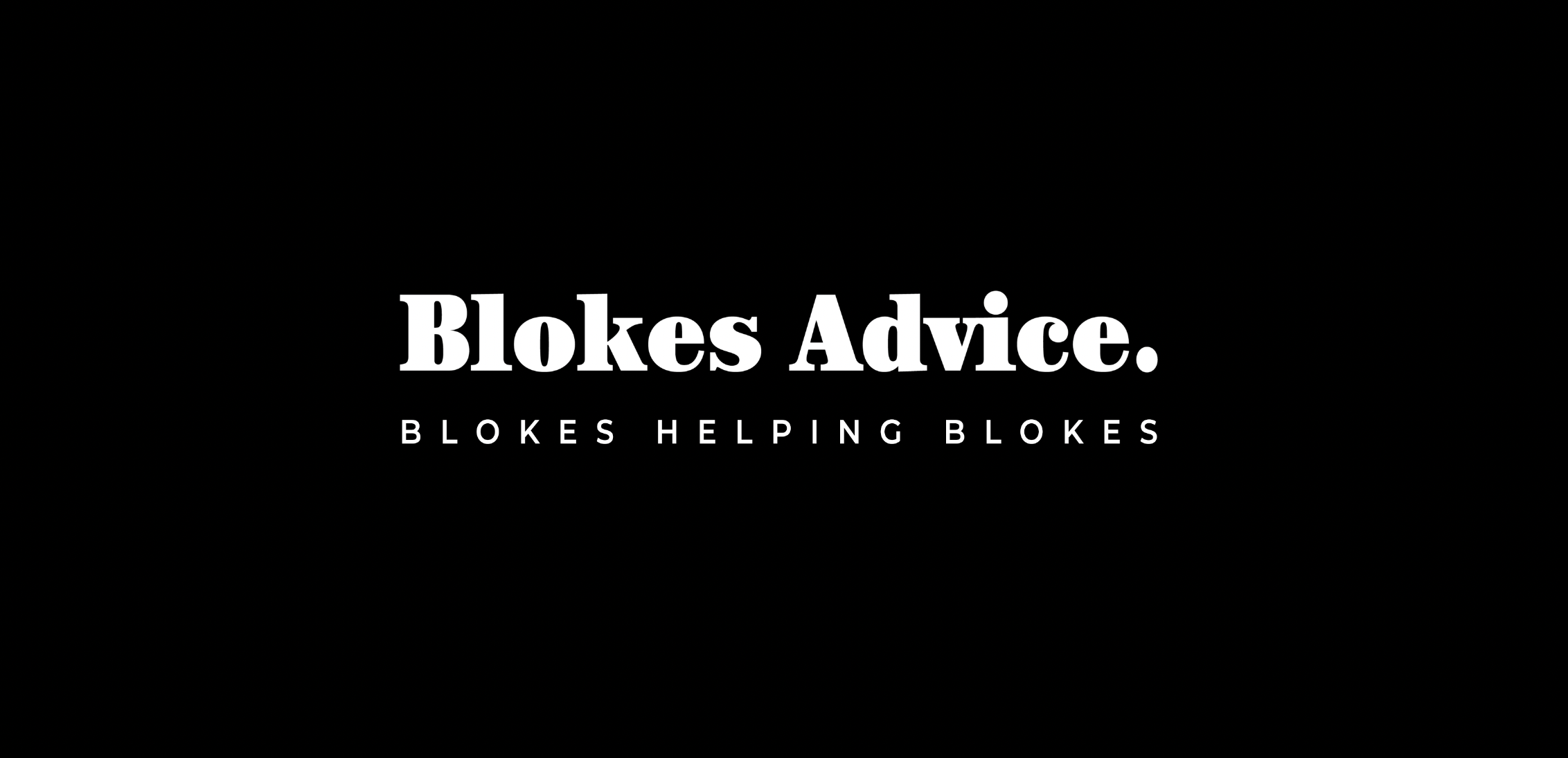 Blokes Advice | Blokes Helping Blokes